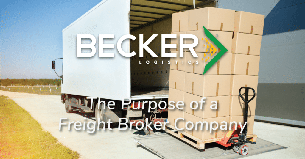 The 3 Purposes of a Freight Broker Company - Becker Logistics
