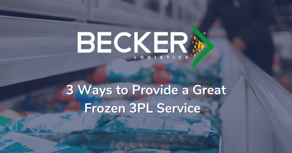3 Ways to Provide a Great Frozen 3PL Service - Becker Logistics